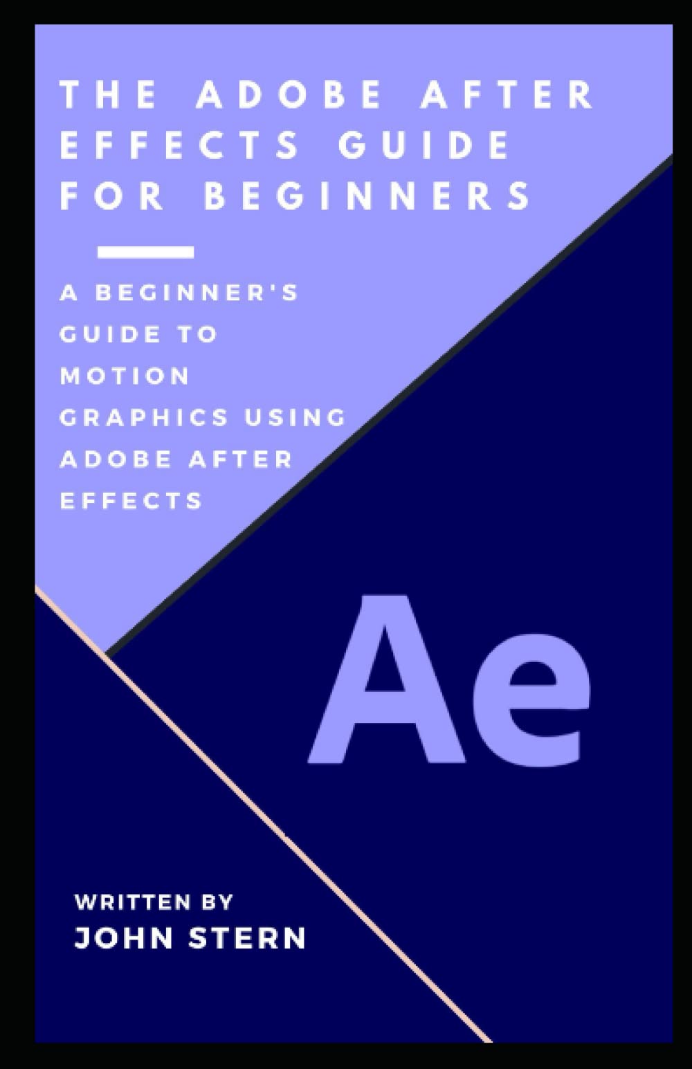 Buy The Adobe After Effects Guide For Beginners A Beginners Guide To Motion Graphics Using