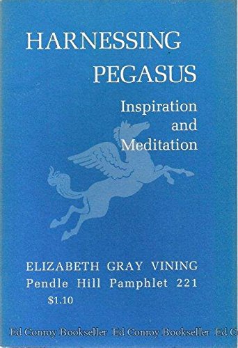 Harnessing Pegasus: Inspiration and Meditation: Vining, Elizabeth Gray ...