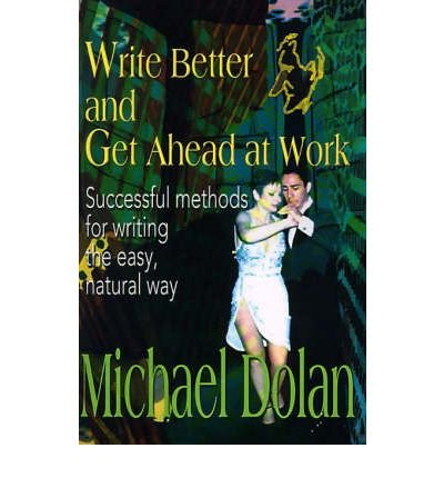 [ Write Better and Get Ahead at Work: Successful Methods for Writing ...