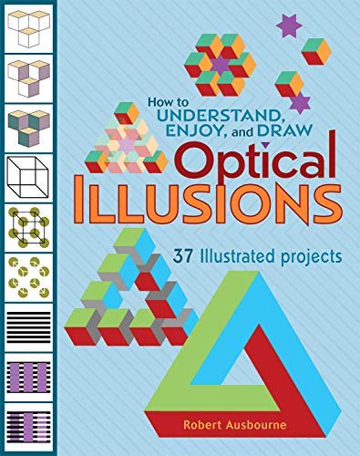 How to Understand. Enjoy and Draw Optical Illusions: 37 Illustrated ...