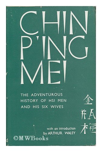 Chin ping mei; the adventurous history of Hsi Men and his six wives ...