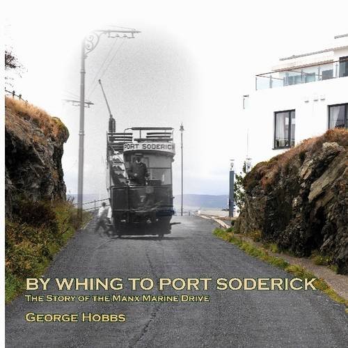 By Whing to Port Soderick: The Story of the Manx Marine Drive: Hobbs ...