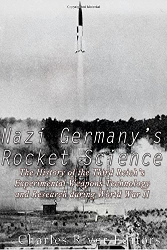 Nazi Germany's Rocket Science: The History of the Third Reich's ...
