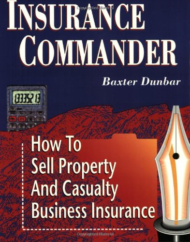 Insurance Commander: How to Sell Property and Casualty Business ...