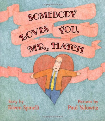 Somebody Loves You, Mr. Hatch: Spinelli, Eileen, Yalowitz, Paul ...