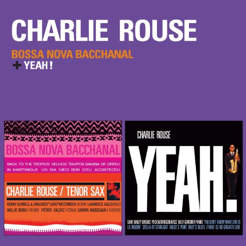 Bossa Nova Bacchanal + Yeah! (Bonus Track Version) : Charlie Rouse ...