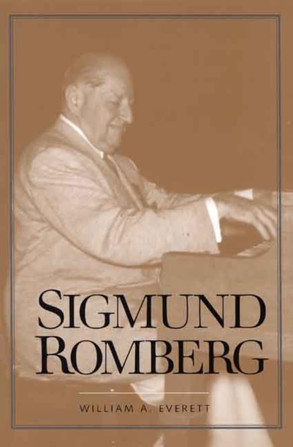 Sigmund Romberg (Yale Broadway Masters Series): Everett, William A ...