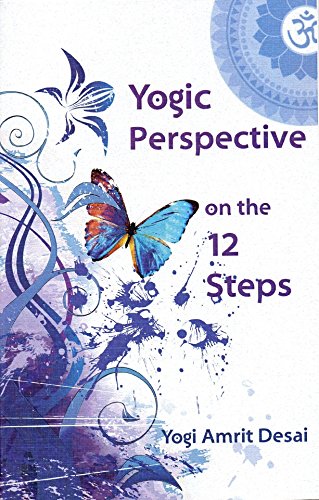 A Yogic Perspective on the 12 Steps: Yogi Amrit Desai: 9780940258273 ...