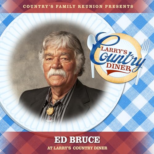 Play Ed Bruce at Larry’s Country Diner (Live / Vol. 1) by Country's ...