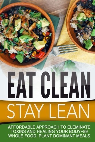 Eat Clean Stay Lean: Affordable Approach To Eleminate Toxins And ...