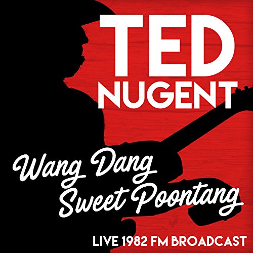 Écouter Wang Gang Sweet Poontang (Live 1982 FM Broadcast) de Ted Nugent ...