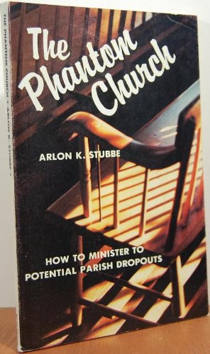 The Phantom Church: How to Minister to Potential Parish Dropouts ...