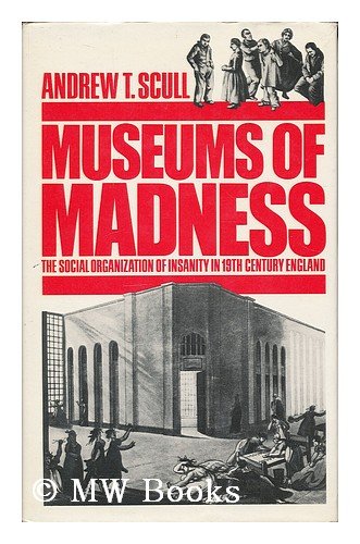 Museums of Madness: Social Organization of Insanity in 19th Century ...
