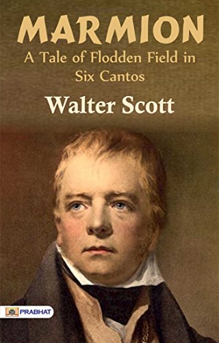Marmion: A Tale of Flodden Field in Six Cantos: Walter Scott's Epic ...