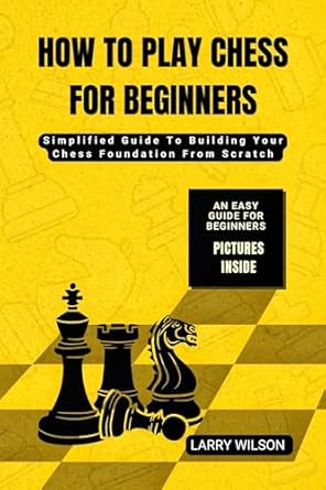 HOW TO PLAY CHESS FOR BEGINNERS : Simplified Guide To Building Your ...