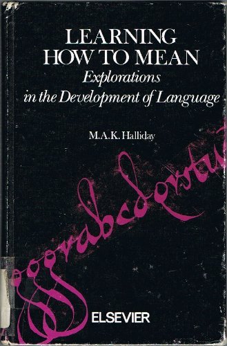 Learning How to Mean: Explorations in the Development of Language: M. A ...