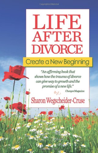 Life After Divorce: Create a New Beginning: Wegscheider-Cruse, Sharon ...