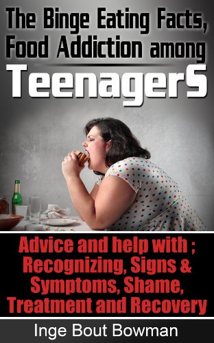 The Binge Eating Facts, ( Food Addiction Among Teenagers): Advice And ...