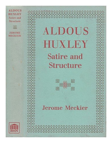Aldous Huxley: Satire and Structure: Meckier, Jerome: 9780389010319 ...