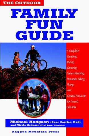 The Outdoor Family Fun Guide: A Complete Camping, Hiking, Canoeing ...