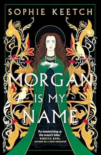 Morgan Is My Name: The sensational retelling of Arthurian legend: 1 ...