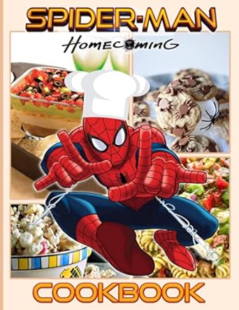 Spiderman Homecoming Cookbook: Feel-Good Recipes To Live Deliciously ...