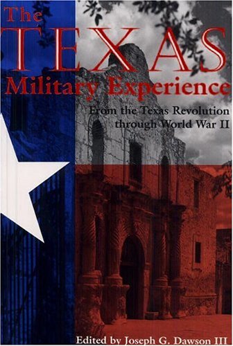 The Texas Military Experience: From the Revolution through World War II ...
