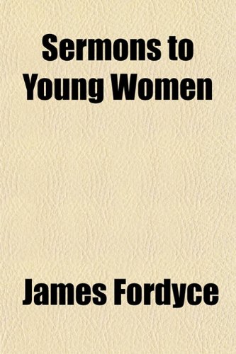 Sermons to Young Women. : Fordyce, James: Amazon.co.uk: Books