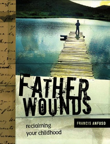 Father Wounds Reclaiming Your Childhood: Anfuso, Francis: 9780979195747 ...