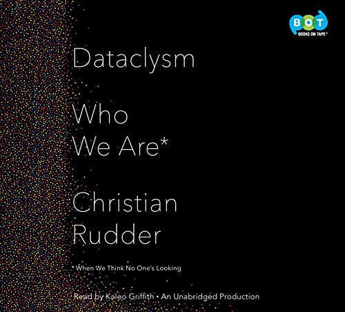 Dataclysm: Christian Rudder, An audacious, irreverent investigation of ...