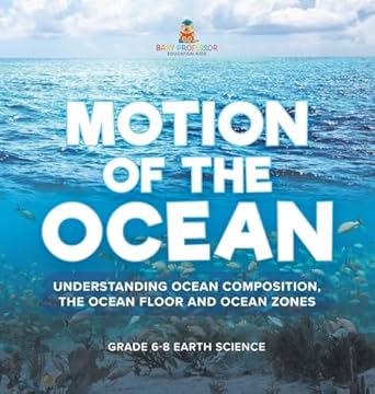 Motion of the Ocean: Understanding Ocean Composition, the Ocean floor ...