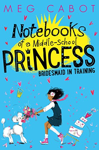 Bridesmaid-in-Training (Notebooks of a Middle-School Princess Book 2 ...