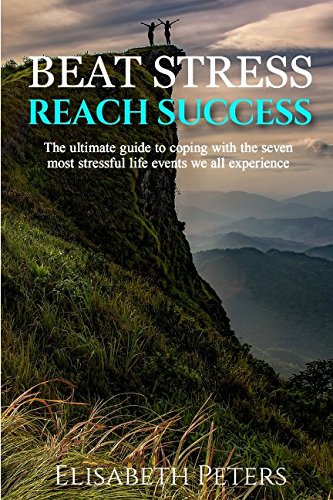 BEAT STRESS REACH SUCCESS: The ultimate guide to coping with the seven ...