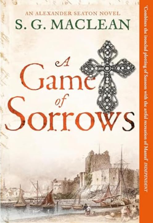 Adult Fiction A Game of Sorrows by S.G.MACLEAN An Alexander Seaton ...