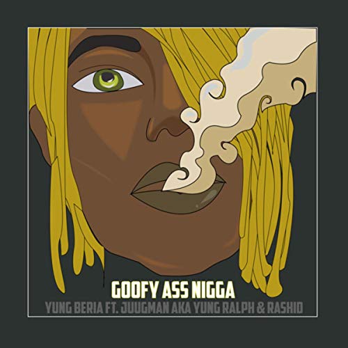 Goofy Ass Nigga von Yung Beria feat. Juugman aka Yung Ralph & Rashid ...