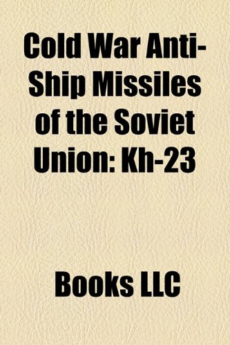 Cold War Anti-Ship Missiles of the Soviet Union: Kh-23, Kh-29, Raduga ...