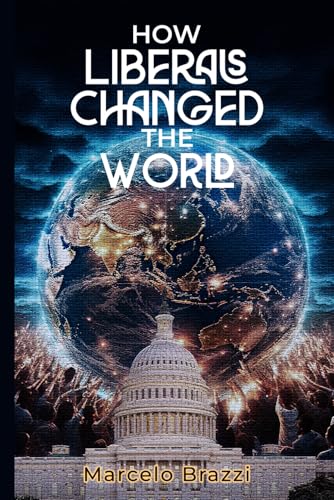 Book review of How Liberals Changed the World - Readers' Favorite: Book ...