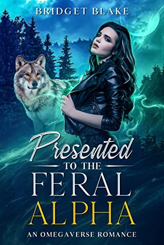 Presented to the Feral Alpha: An Omegaverse Rejected Mates Romance ...