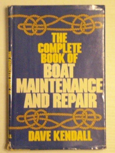 The complete book of boat maintenance and repair: Kendall, David ...