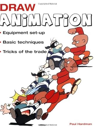 Draw Animation: Equipment Set-Up; Basic Techniques; Tricks of the Trade ...