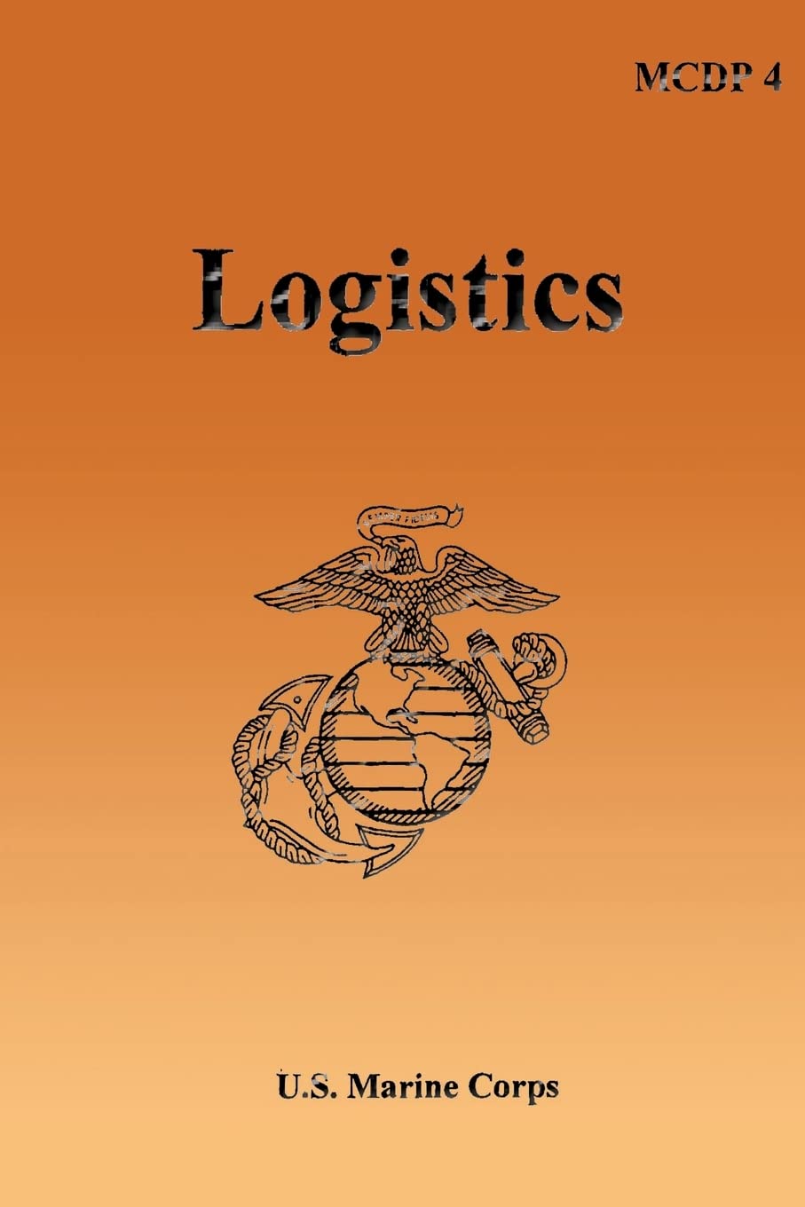 Logistics: Marine Corps Doctrinal Publication (MCDP) 4: U.S. Marine ...