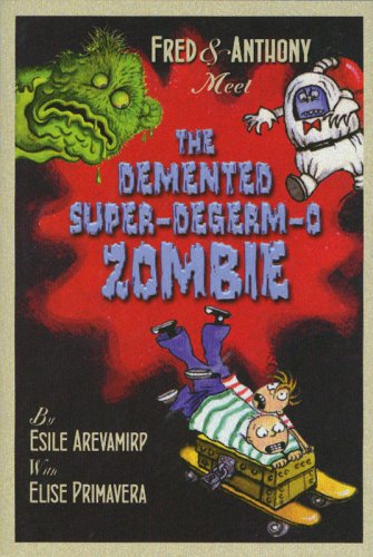 Fred & Anthony Meet the Demented Super-de-Germ-O Zombie (Fred and ...