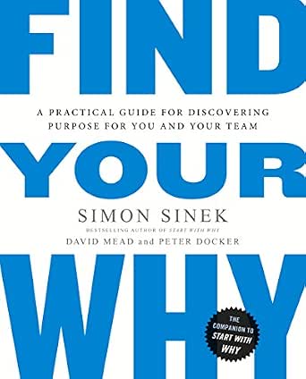 Find Your Why: A practical leadership book to bring purpose to your ...