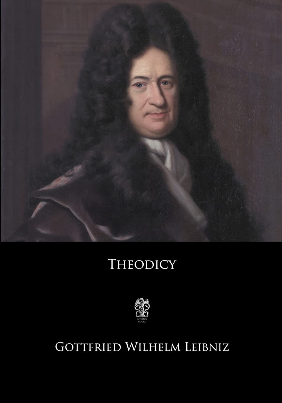 Theodicy: Essays on the Goodness of God, the Freedom of Man, and the ...