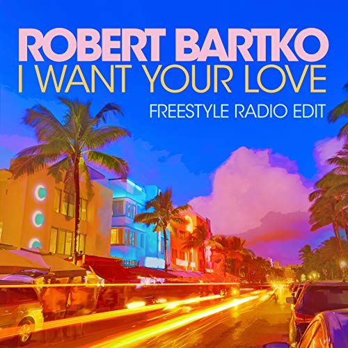 I Want Your Love (Freestyle Radio Edit) by Robert Bartko on Amazon ...