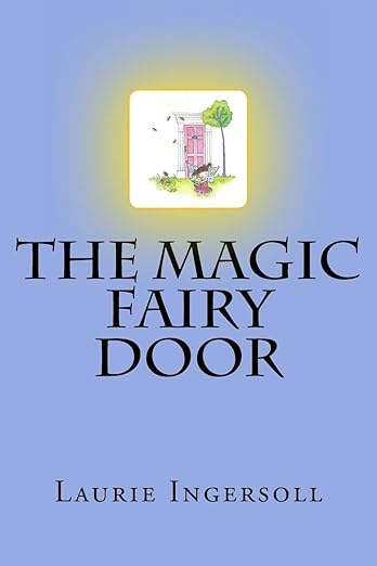 The Magic Fairy Door (The Magic Door Stories): Ingersoll, Ms Laurie ...