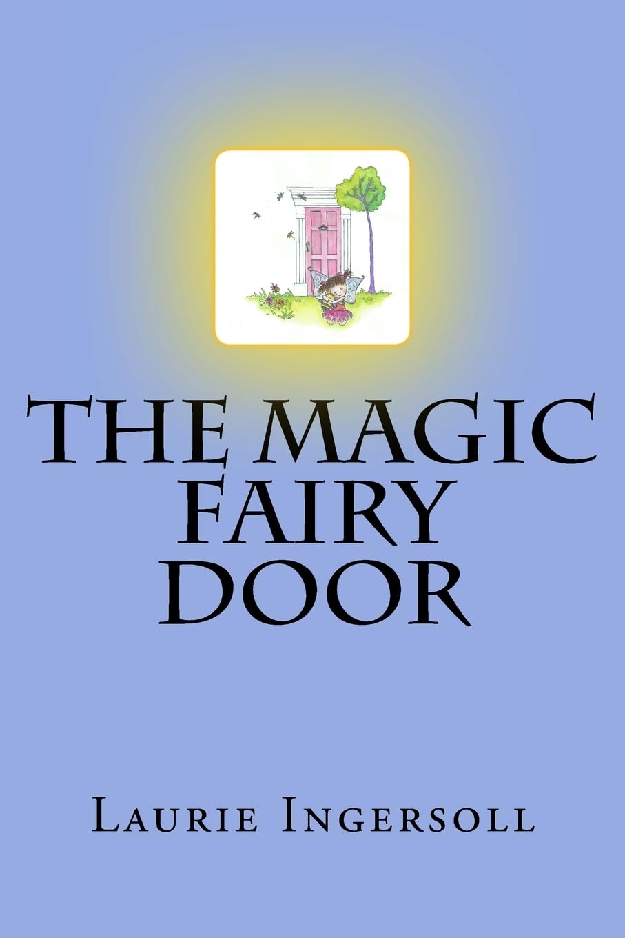 The Magic Fairy Door (The Magic Door Stories): Ingersoll, Ms Laurie ...