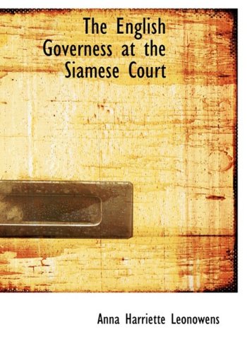 The English Governess at the Siamese Court: Being Recollections of Six ...