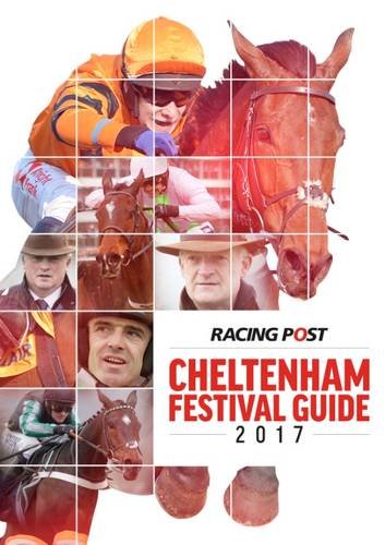 Racing Post Cheltenham Festival Guide 2017: Amazon.co.uk: Nick Pulford ...