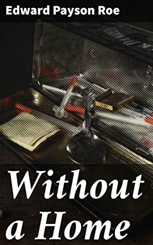 Without a Home - Kindle edition by Roe, Edward Payson. Literature ...